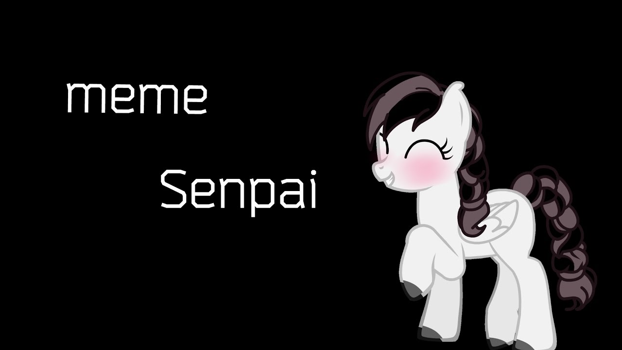 meme-Senpai пони - YouTube