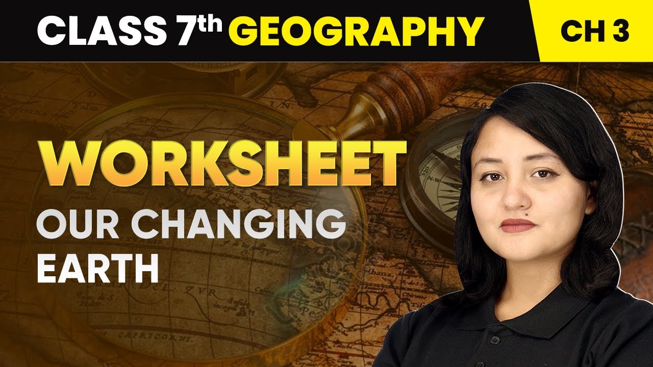 Our Changing Earth - Worksheet | Class 7 Geography Chapter 3 | CBSE ...