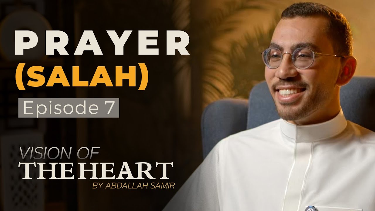 Prayer (Salah) - Vision of the Heart Episode 7 | Abdallah Samir - YouTube