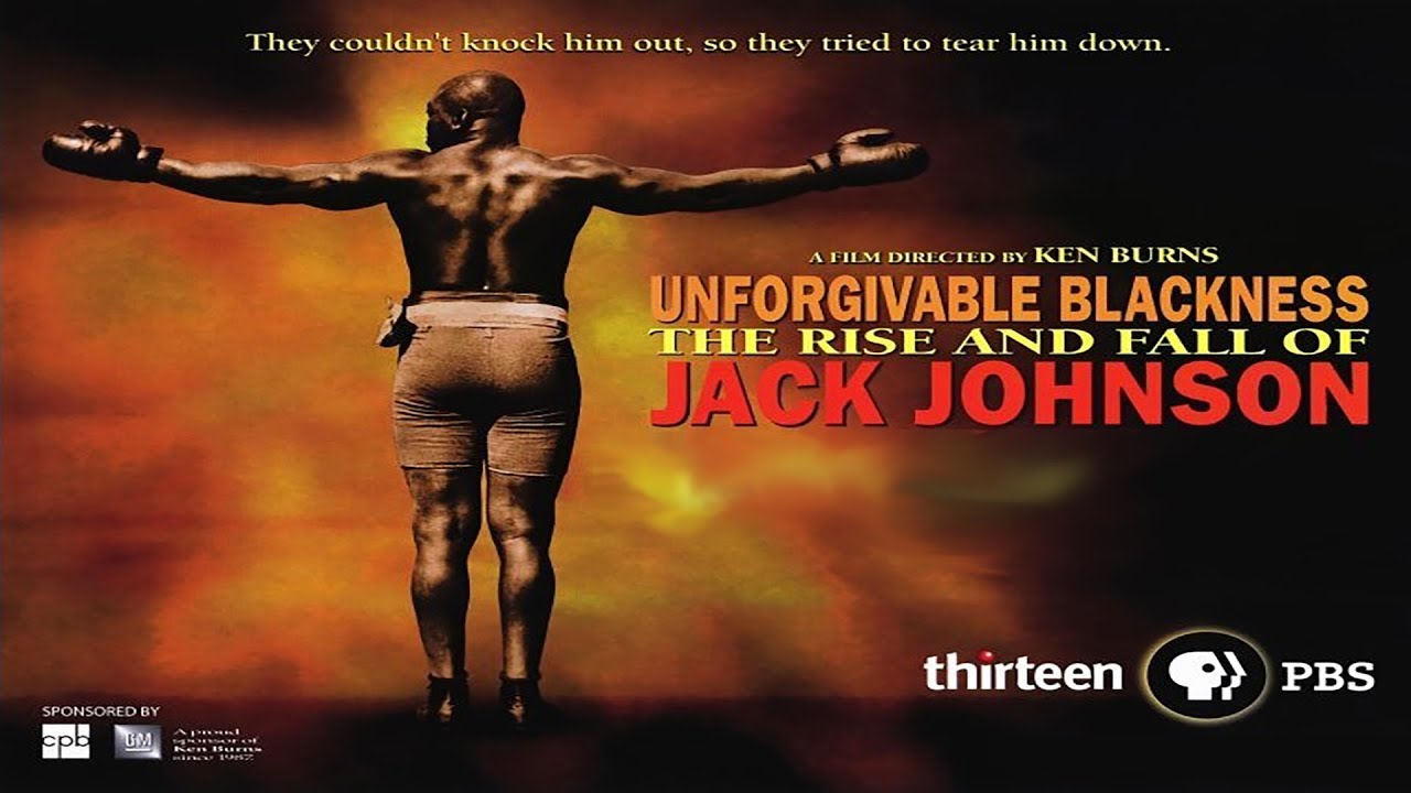 Unforgivable Blackness: The Rise and Fall of Jack Johnson - Boxing ...