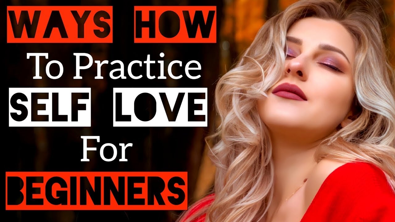 6 Ways How To Practice Self Love For Beginners | Mentally Better - YouTube