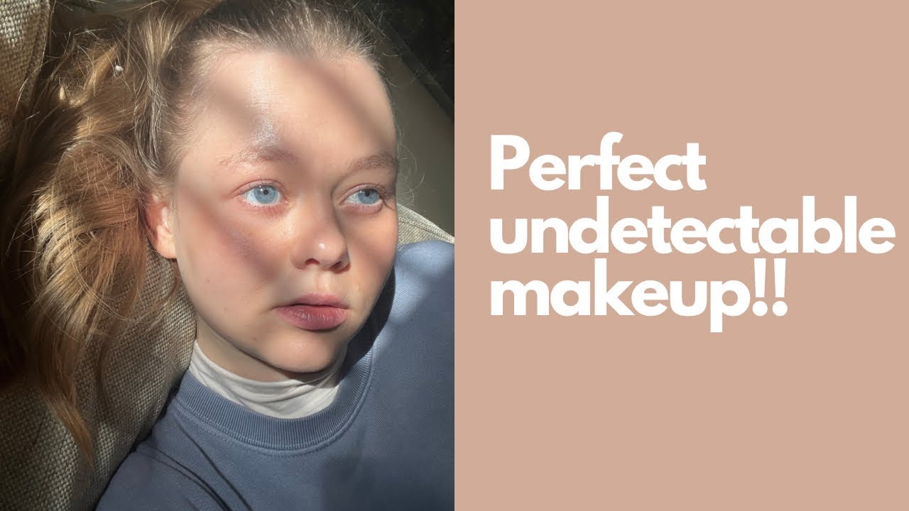 PERFECT undetectable makeup look - literally looks like you have no ...