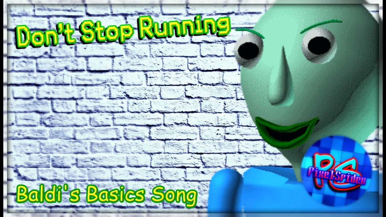 BALDI'S BASICS SONG (Don't Stop Running) - PixelSpider - YouTube