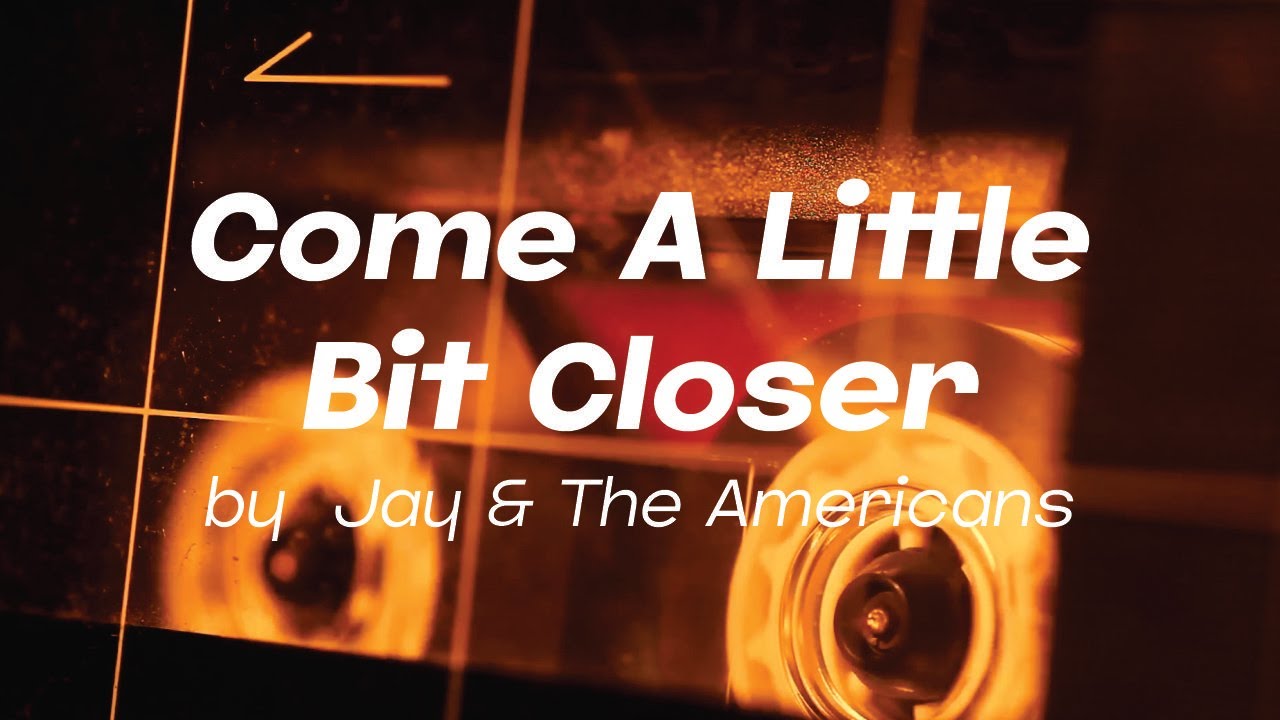 Come A Little Bit Closer by Jay & The Americans - YouTube