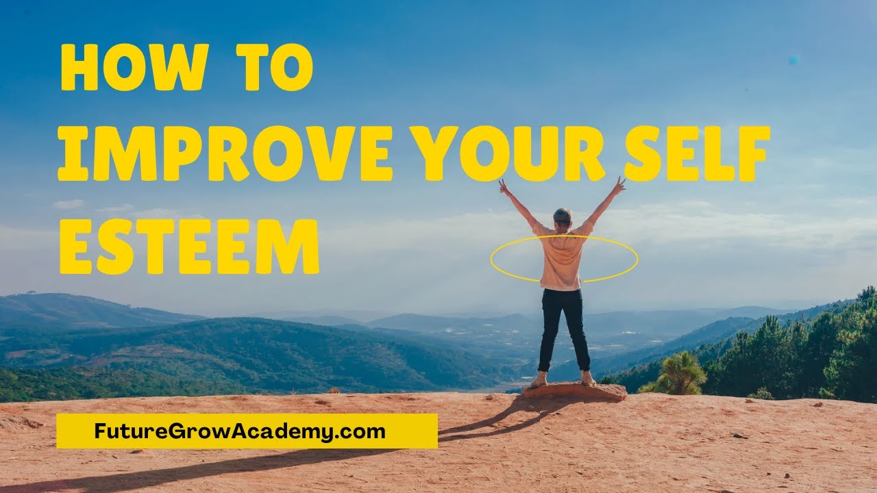 How To Improve Your Self Esteem | Future Grow Academy - YouTube