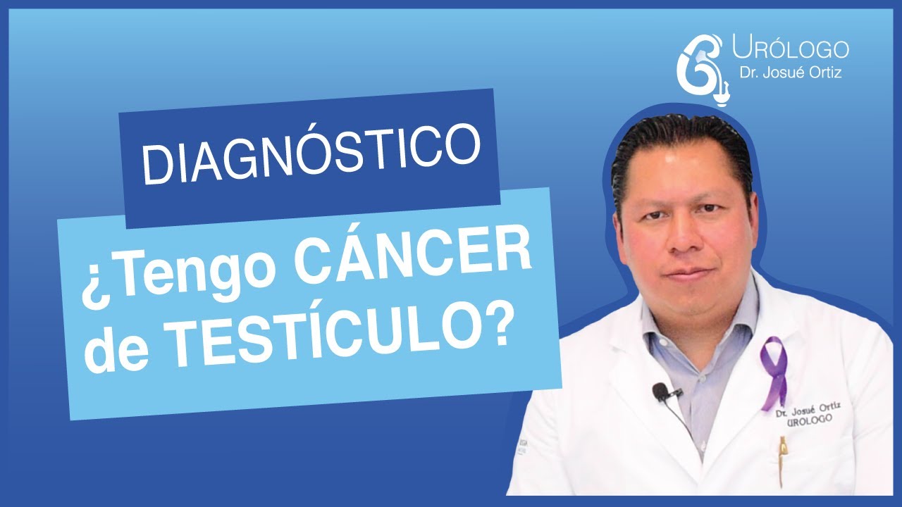 ¿tengo CÁncer De TestÍculo DiagnÓstico UrÓlogo Josué Ortiz Youtube