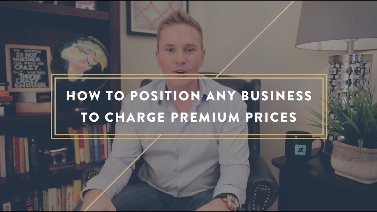 How to Position Any Business to Charge Premium Prices - YouTube