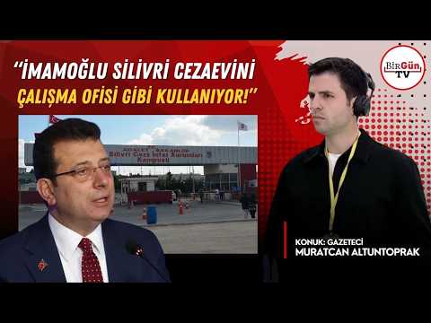 Muratcan Altuntoprak Silivri’den anlattı: “İmamoğlu Silivri cezaevini resmen bir çalışma ofisi gibi