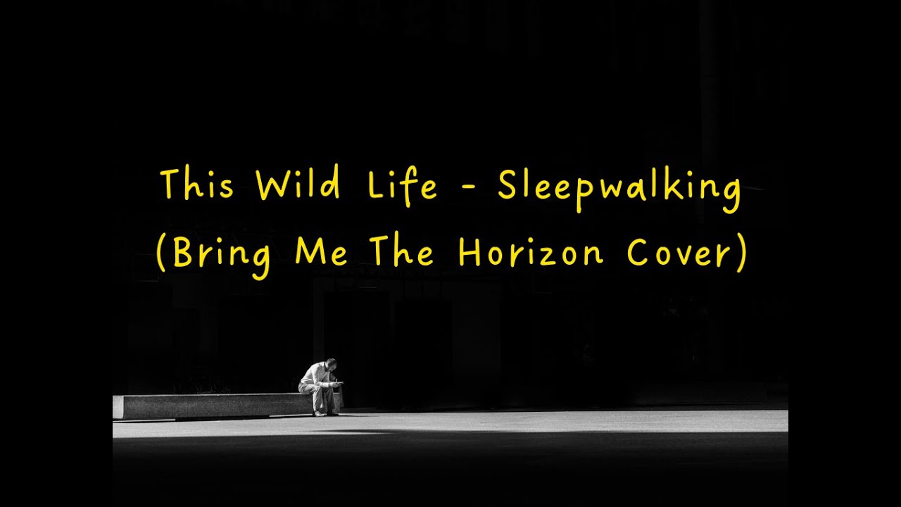 This Wild Life - Sleepwalking Bring Me The Horizon Cover ( Lyrics ...
