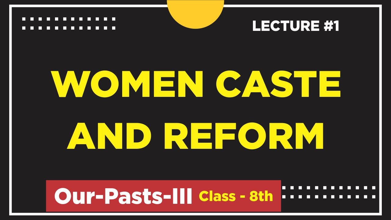 Women Caste And Reform | Our-Pasts-III | Lecture #1 | NTSE | 8th - YouTube