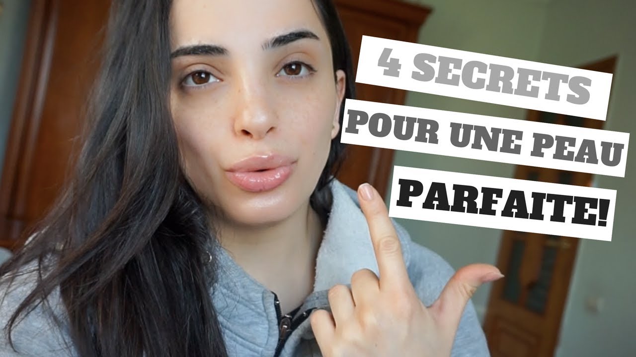 LES 4 SECRETS POUR UNE PEAU PARFAITE! - YouTube