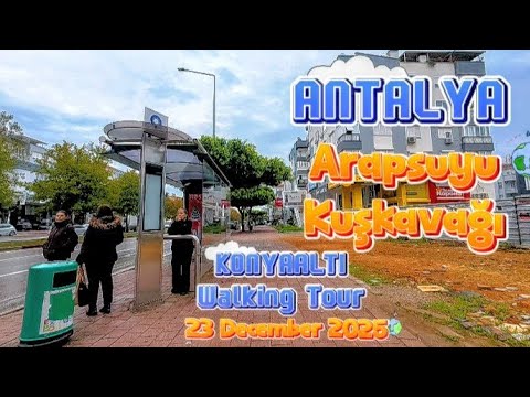 Antalya Konyaaltı Arapsuyu & Kuşkavağı Mahallesi Walking Tour 23 Dec 2025 #antalya #konyaaltı  
