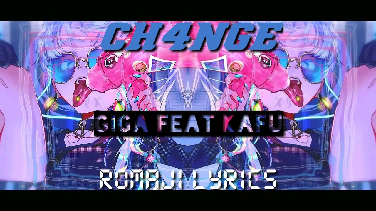 Giga ft KAFU - CH4NGE (LYRICS ROMAJI) - YouTube