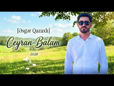 Əsgər Qazaxlı - Ceyran Balam 2026 | Yeni Azərbaycan Mahnısı | Aşıq Musiqisi