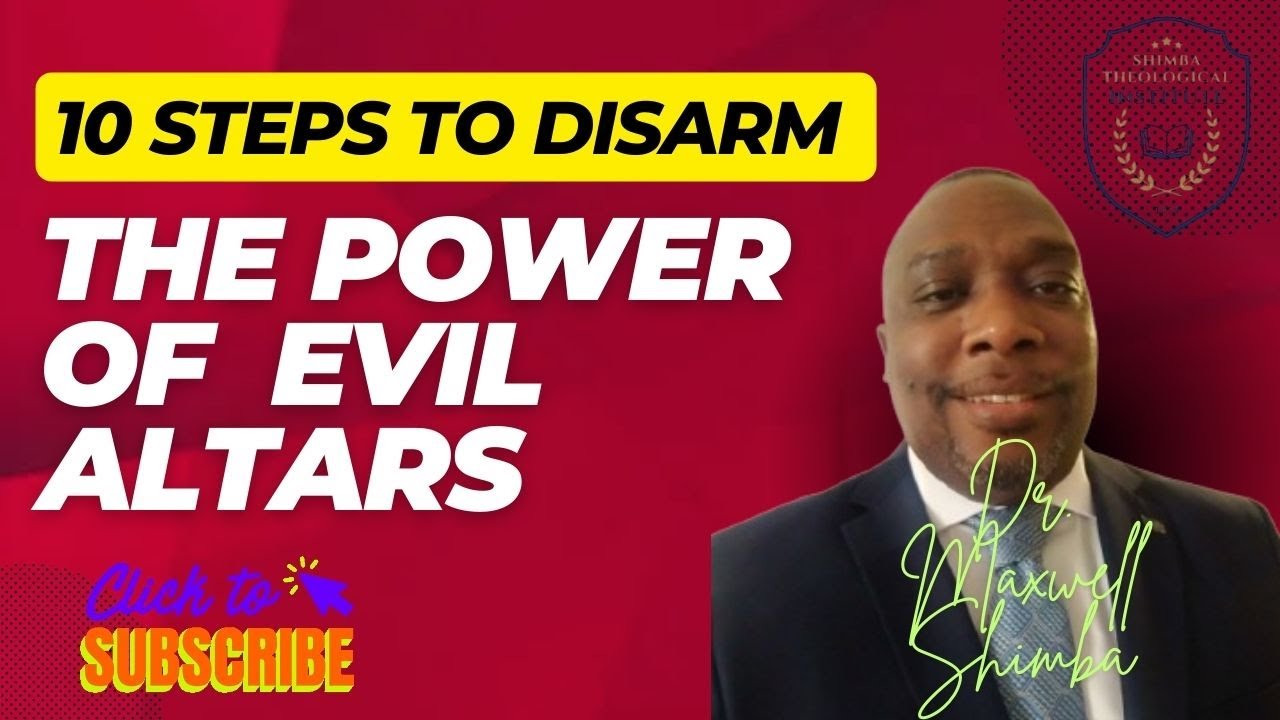 10 Steps to Disarm the Power of Evil Altars || Dr. Maxwell Shimba - YouTube