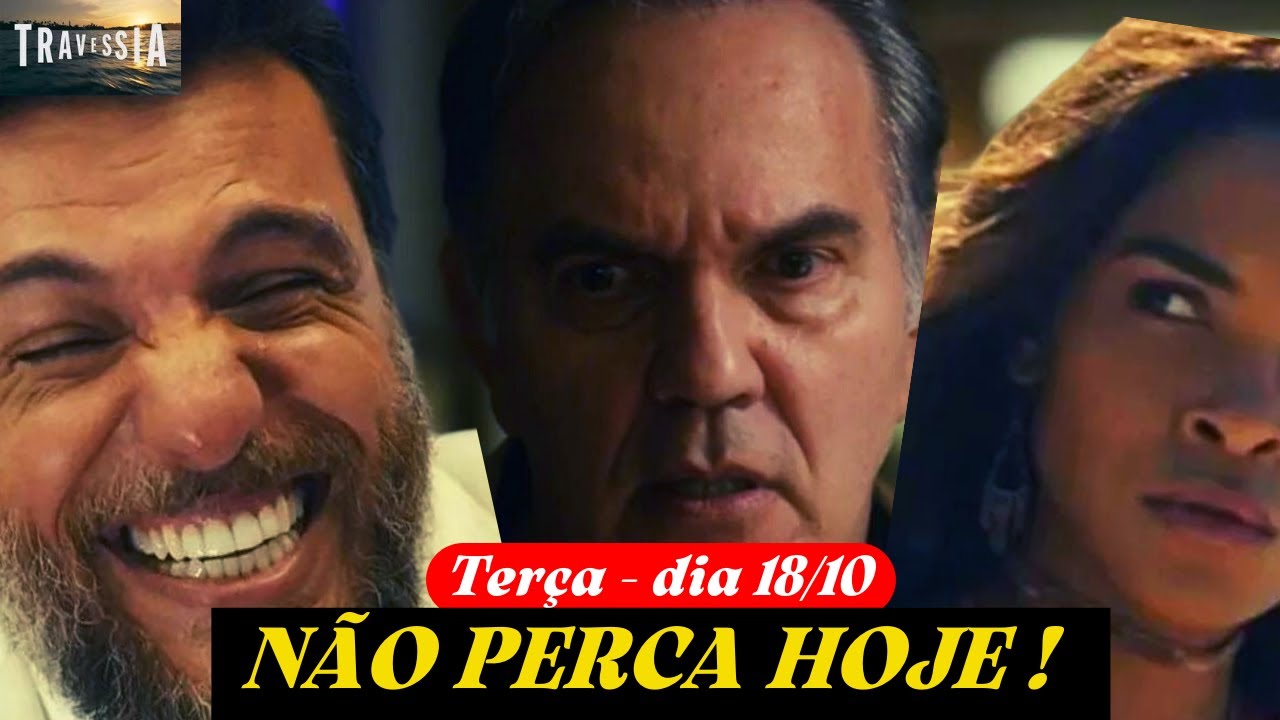 đ travessia CapĂtulo De Terça Feira 18 10 2022 Resumo Da Novela