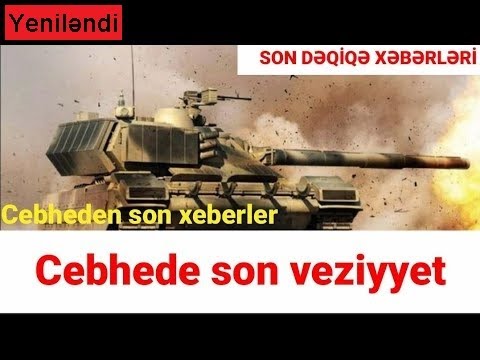 Cebhede son veziyyet, son xeberler bugun 2020, şad xəbər, son dəqiqə xəbərləri