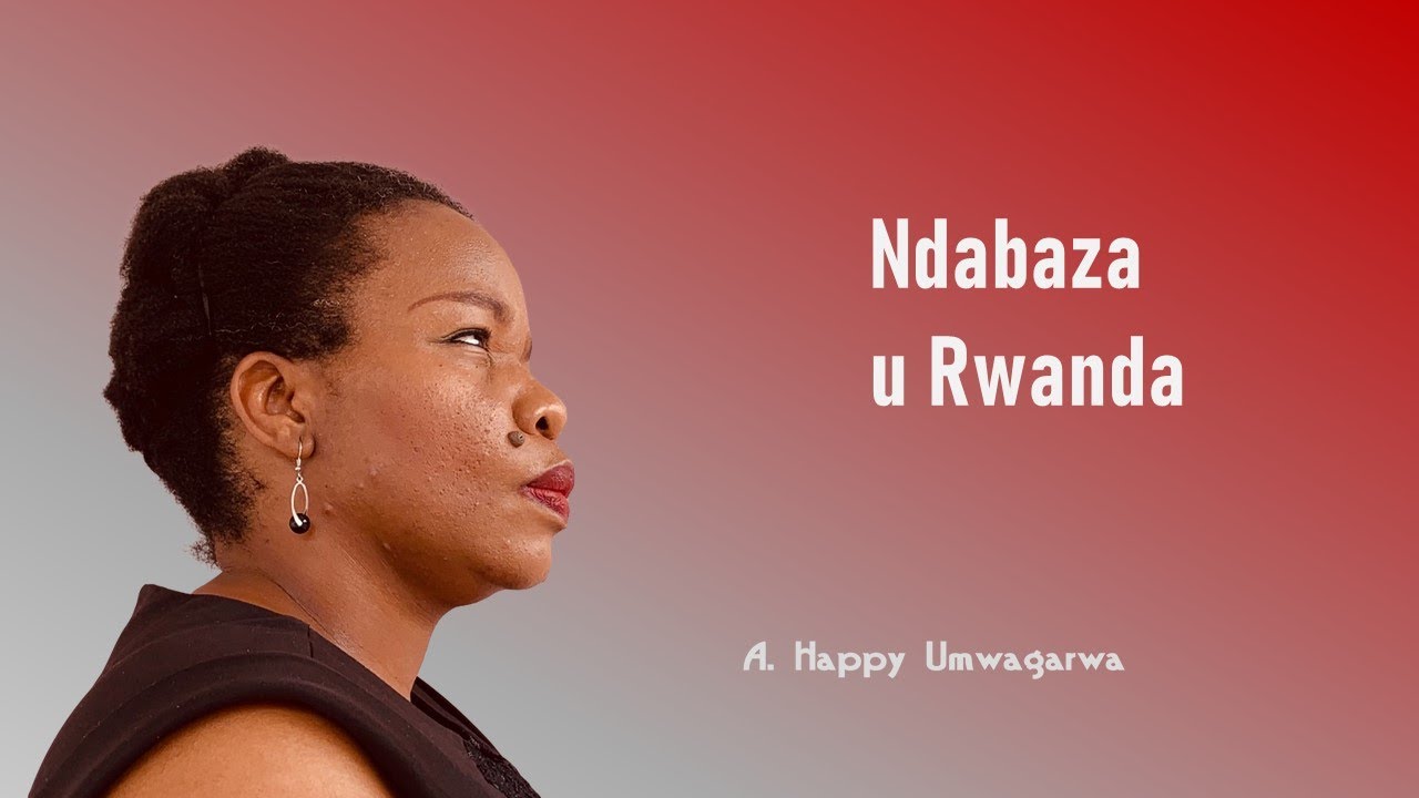 A. Happy Umwagarwa - NDABAZA U RWANDA (Official Song Lyric Video ...