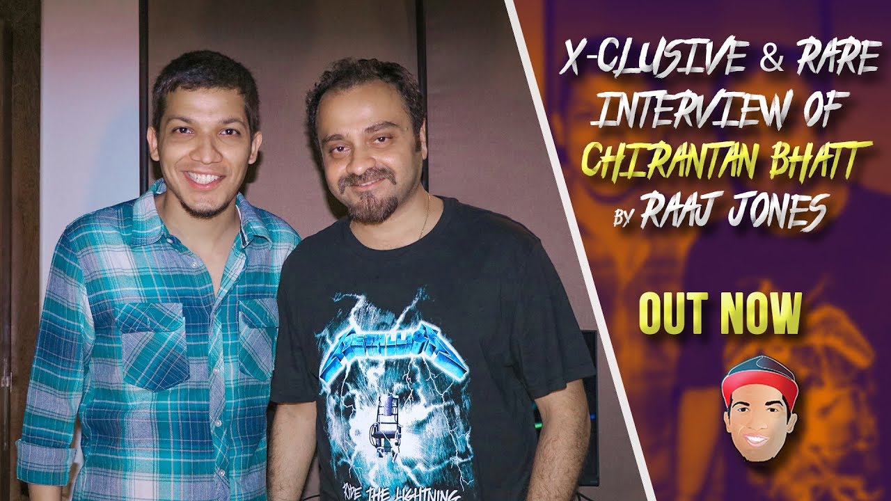 CHIRANTAN BHATT - X- CLUSIVE & RARE INTERVIEW BY RAAJ JONES - YouTube