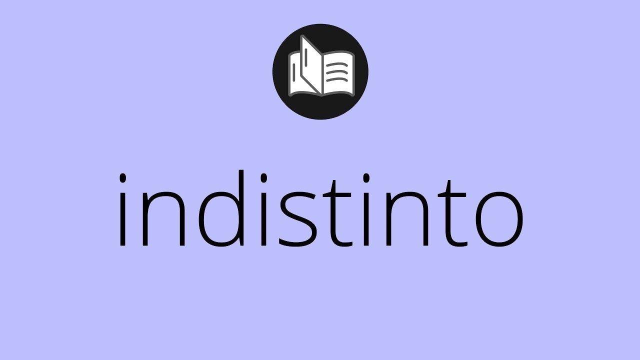 Que significa INDISTINTO • indistinto SIGNIFICADO • indistinto ...