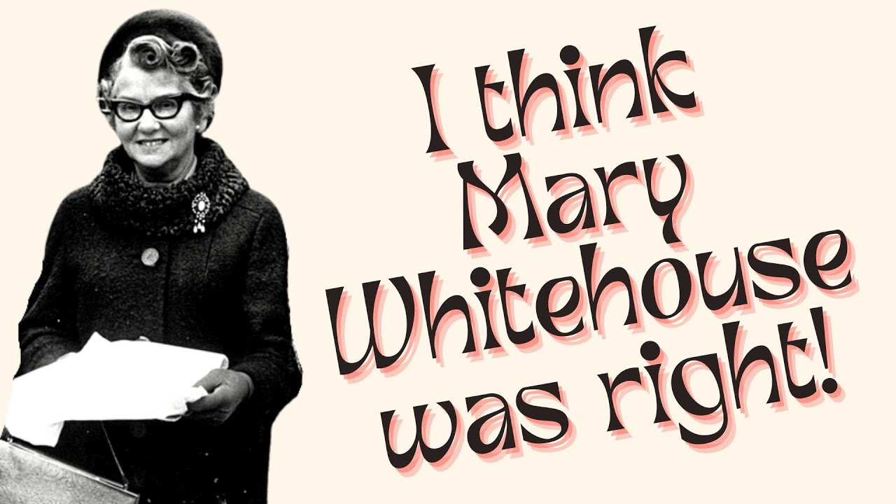 I think Mary Whitehouse was right! - Mary Whitehouse 1 Jill Tweedie 0 ...