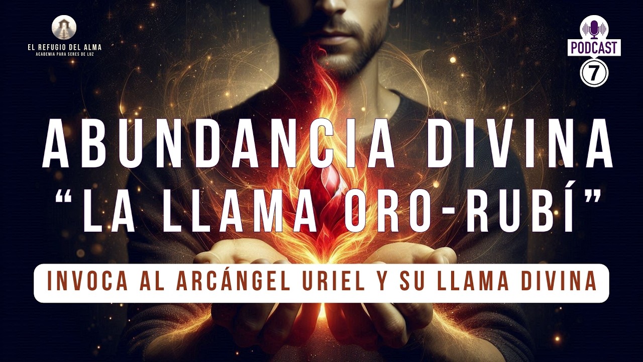 ABUNDANCIA DIVINA con la LLAMA ORO RUBÍ Cap 7 Podcast El Refugio del ...