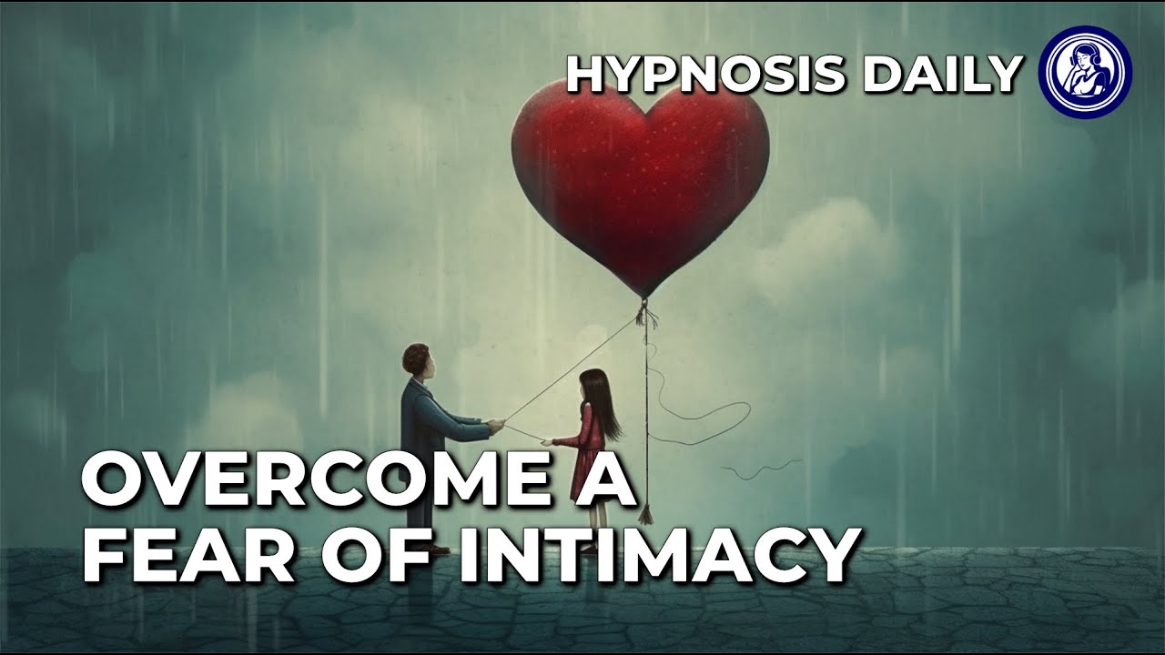Embrace Love: Overcome Fear of Intimacy | 9-Minute Hypnosis Session ...
