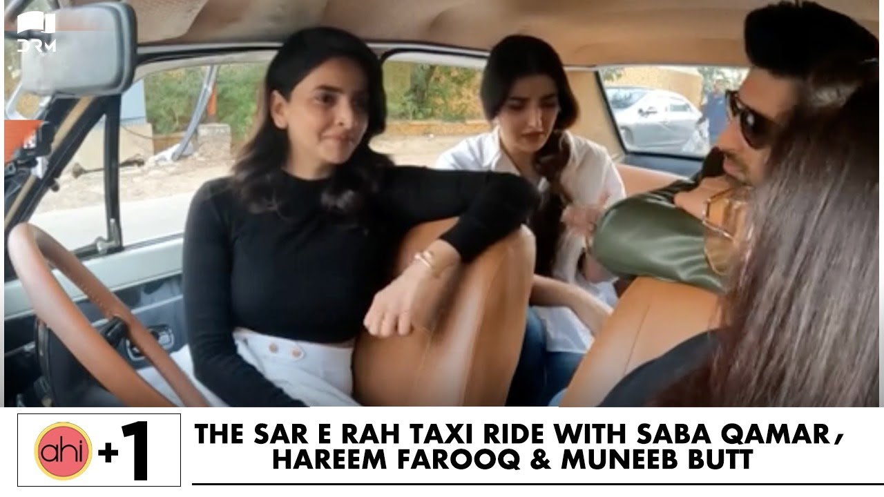 The Sar e Rah taxi ride with Saba Qamar, Hareem Farooq & Muneeb Butt | AHI - YouTube