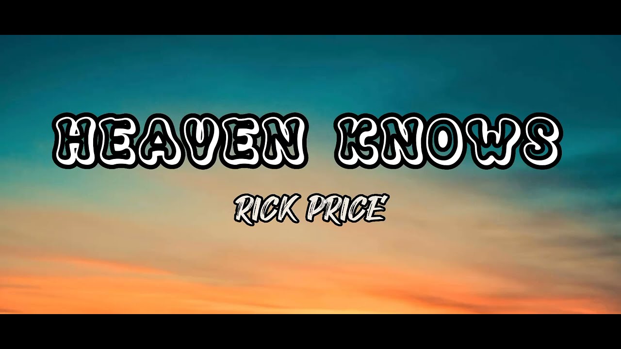 Rick Price – Heaven Knows [Lyrics] - YouTube