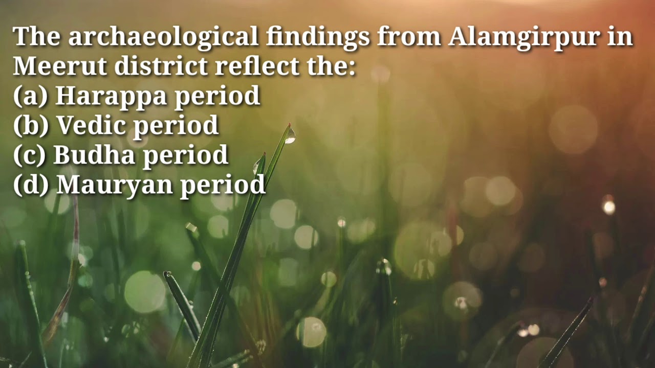The archaeological findings from Alamgirpur in Meerut district reflect ...