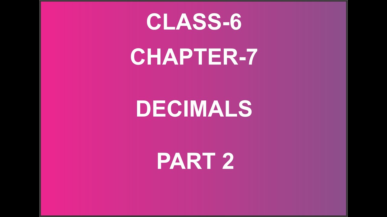 CLASS 6 MATH CHAPTER 7 PART 2 DECIMALS YouTube class-6-math-chapter-7-part-2-decimals-youtube