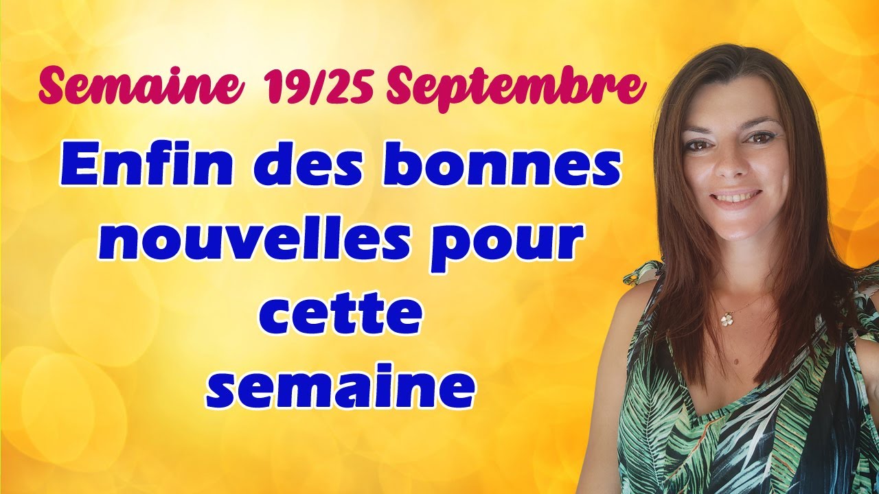 ENFIN DES BONNES NOUVELLES | Tirage de la semaine du 19 au 25 Septembre ...