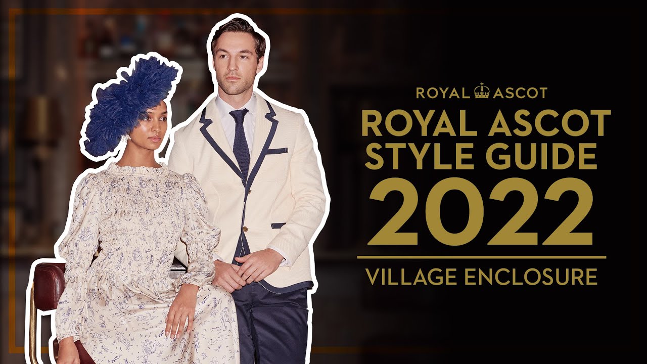 The Village Enclosure, from the 2022 Royal Ascot Style Guide! - YouTube