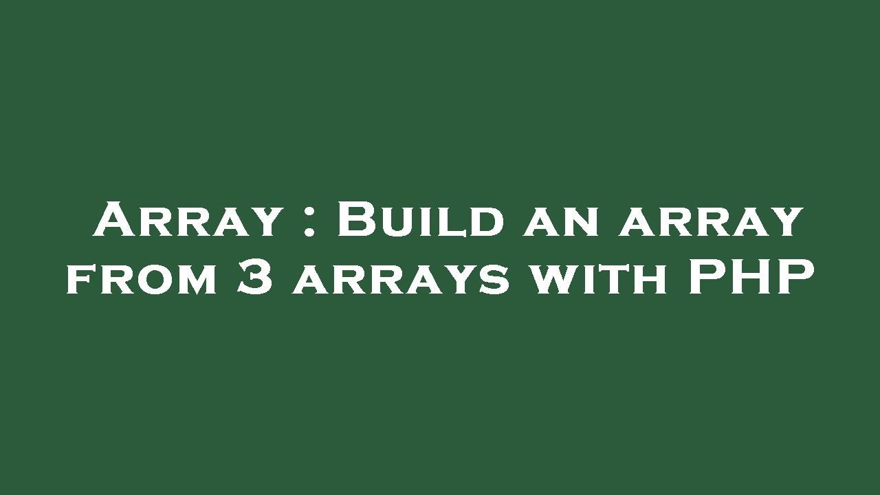 Array Build An Array From 3 Arrays With Php Youtube 9631