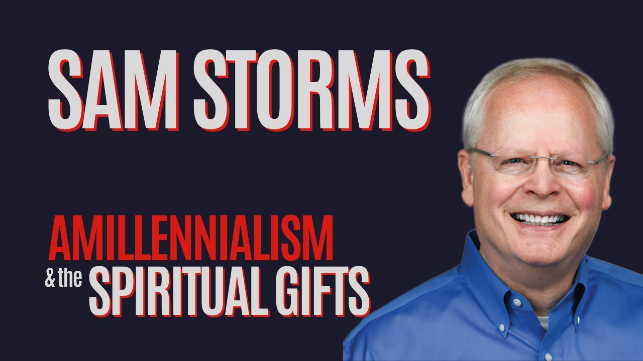 SAM STORMS: The Millennial Reign of Christ & Spiritual Gifts - YouTube
