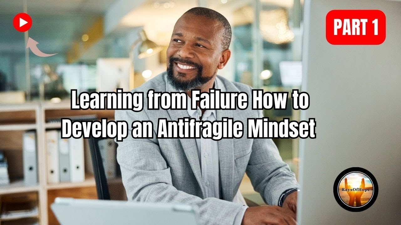Turning Failure into Strength: Building an Antifragile Mindset | Part 1 ...