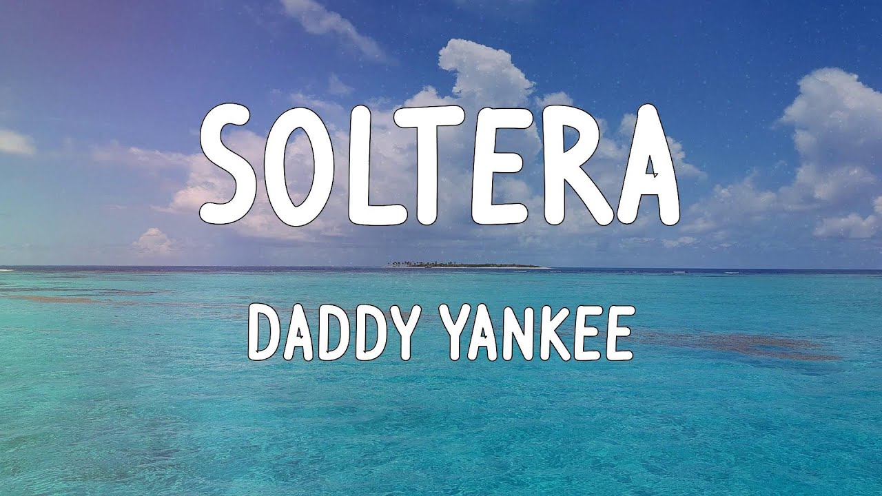 Daddy Yankee - Soltera (Letras) - YouTube