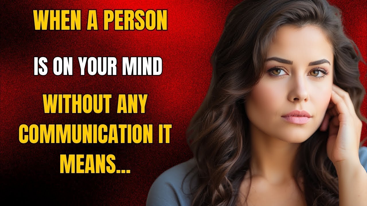 If Someone Is Always in Your Mind Without Any Communication, It Means ...