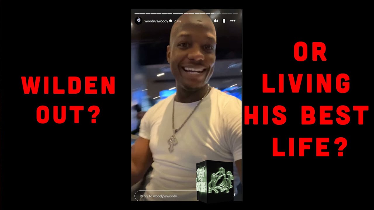 Is Woody WILDEN OUT? Or LIVING HIS BEST LIFE? Why Not? Young Thug # ...