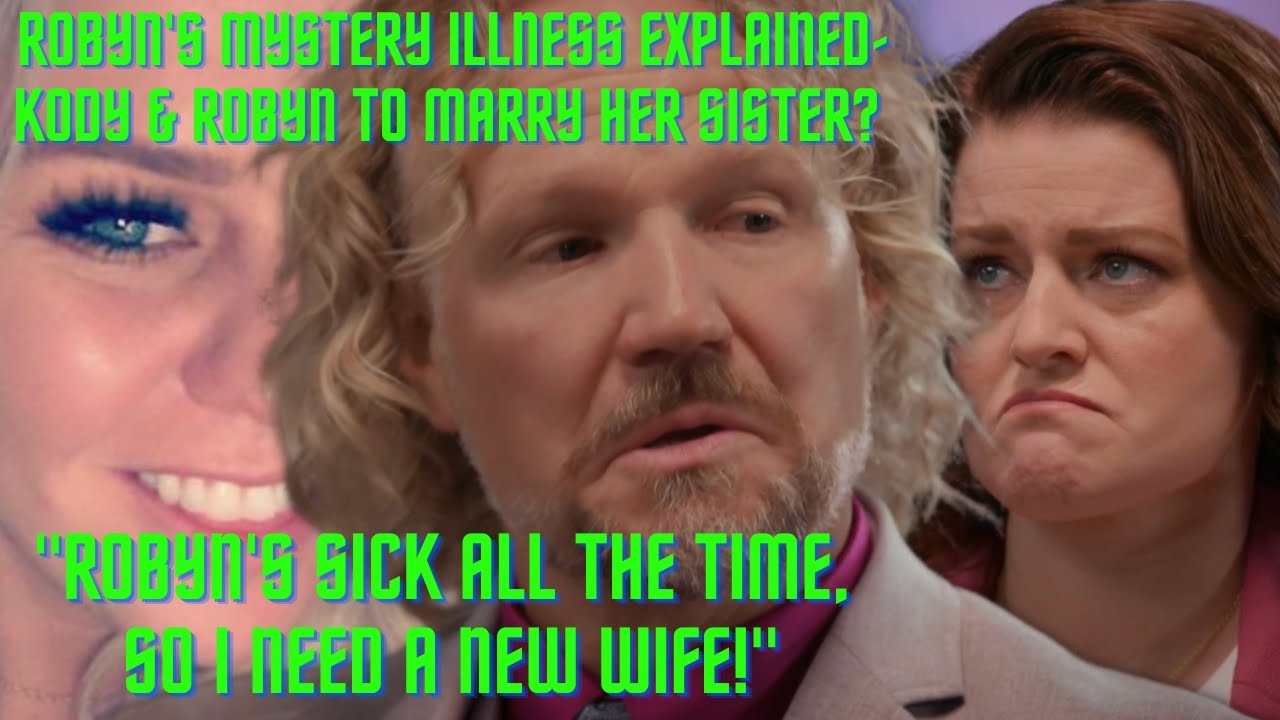 Kody And Robyn Brown Secretly Plan To Marry Robyns Younger Sister Robyns Mystery Illness