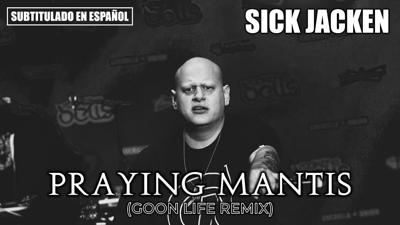 Sick Jacken - Praying Mantis (Goon Life Remix) | (Subtitulado) (Prod ...