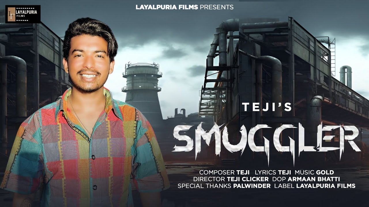SMUGGLER ( OFFICIAL VIDEO) | TEJI’s | LAYALPURIA FILMS | LATEST PUNJABI ...