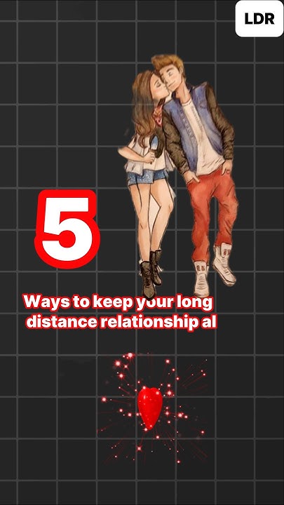 5 Ways To Keep Long Distance Relationship Alive