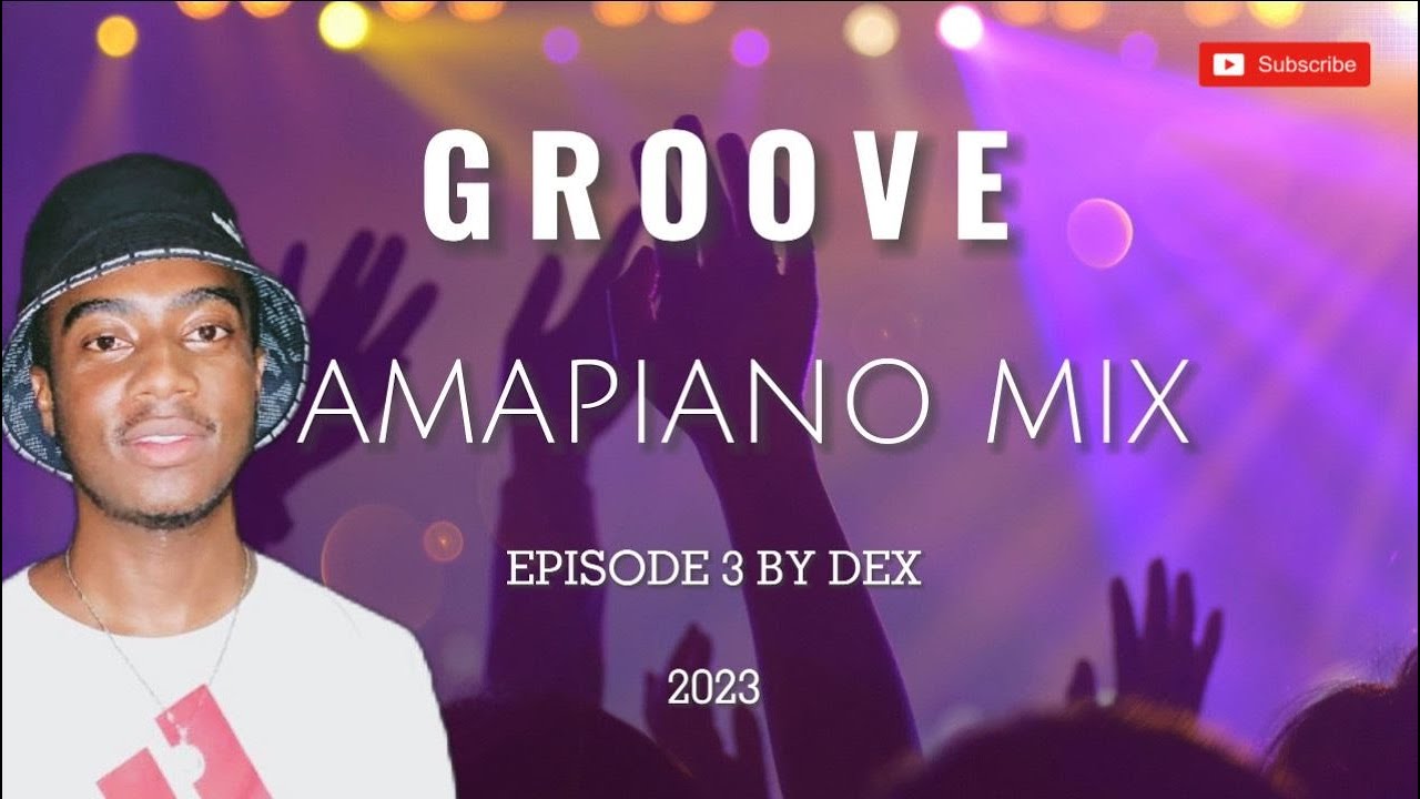 GROOVE AMAPIANO MIX EPISODE 03 | JOHNNY KE JOHNNY & KUNKRA | DEX ...