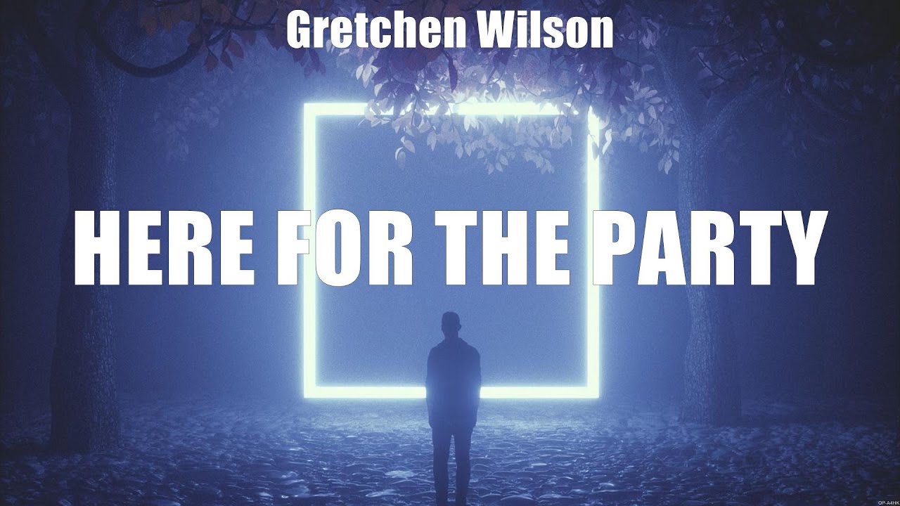Gretchen Wilson - Here for the Party (Lyrics) Prayed for You, Keep On ...