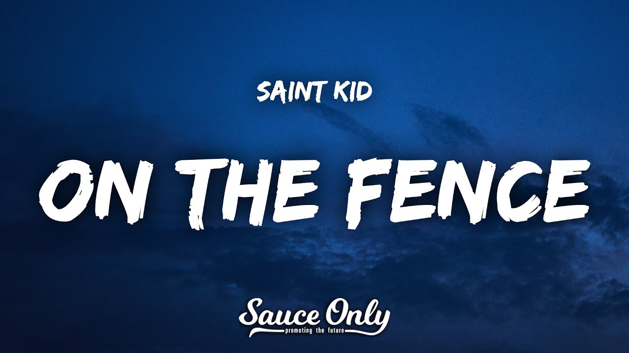 SAINT KID - ON THE FENCE (Lyrics) - YouTube