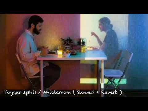 Toygar Işıklı / Anlatamam ( Slowed + Reverb )