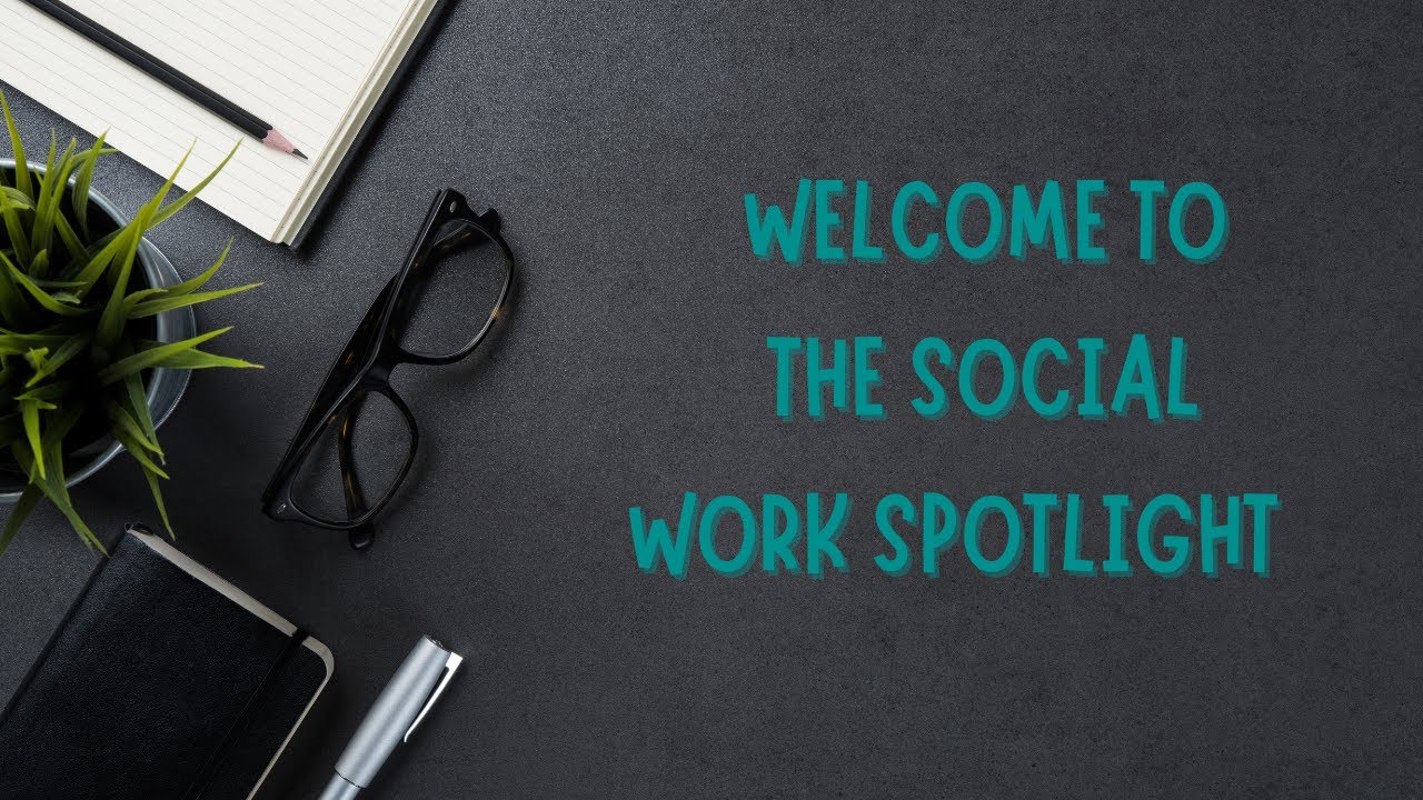 Welcome to The Social Work Spotlight - YouTube