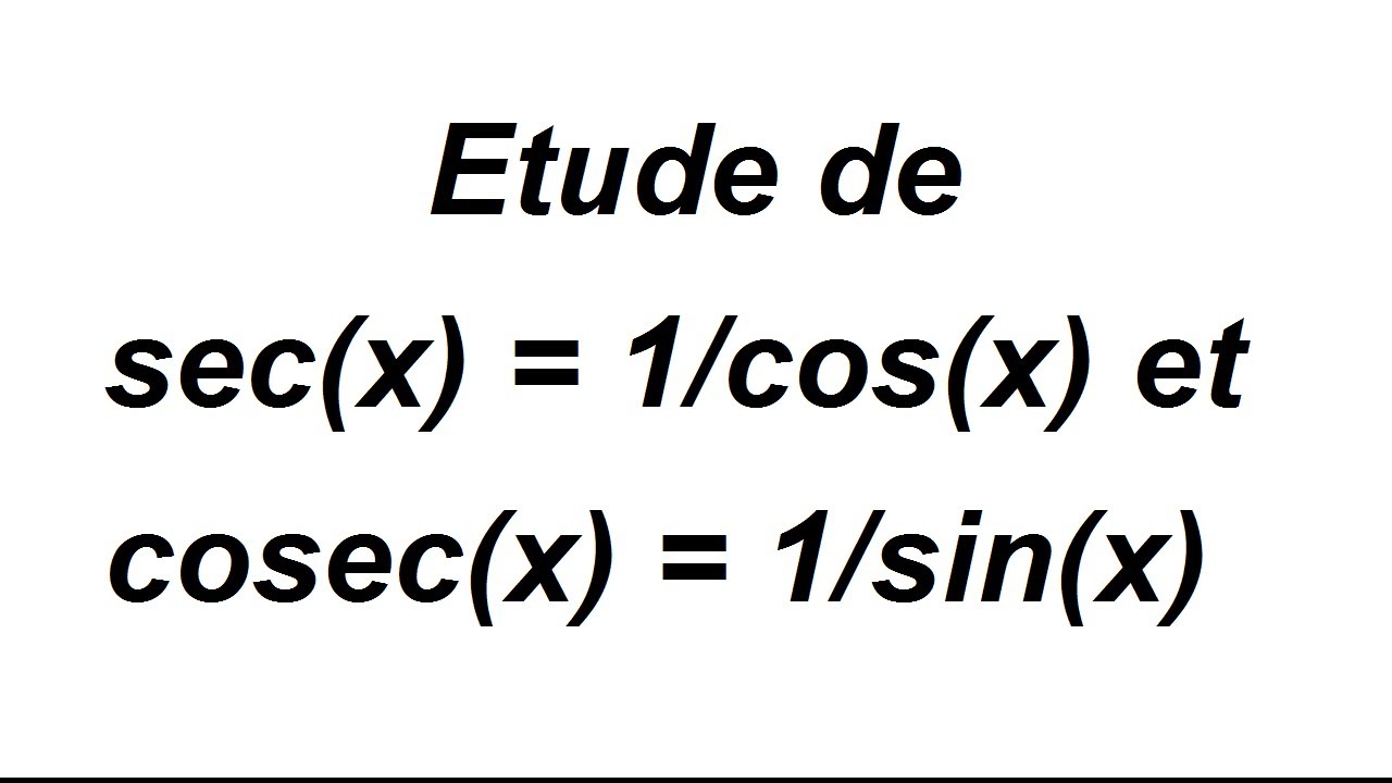 Etude de sec(x) et cosec(x) : 1/cos(x) et 1/sin(x) - YouTube