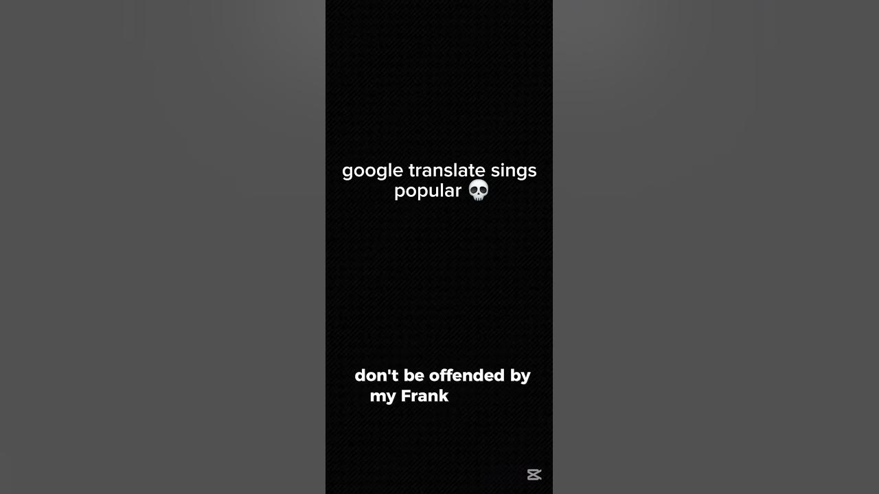 google translate sings popular 💀 - YouTube